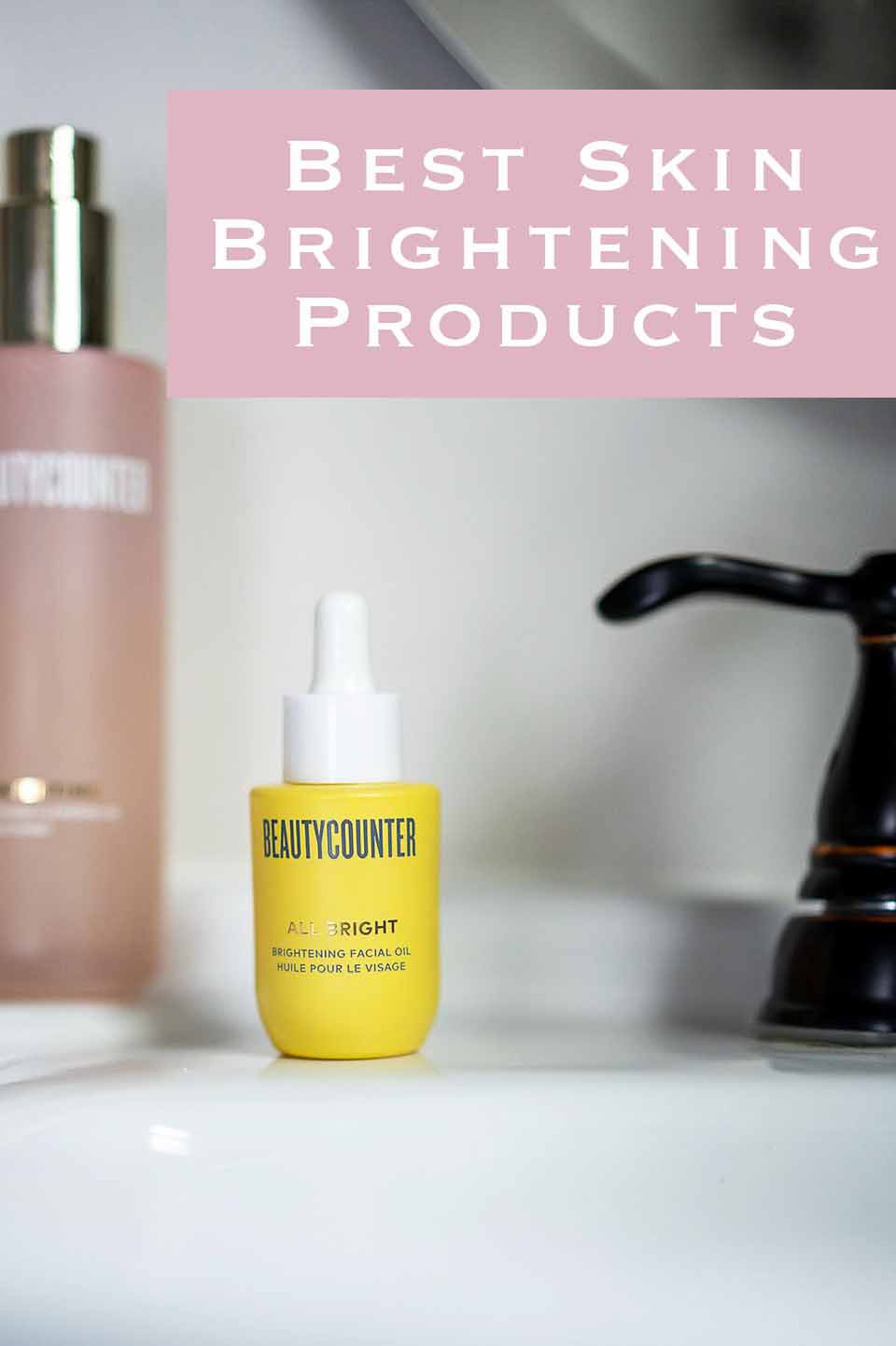 Skin Brightening Products I Still Recommend (No Confusing Buzzwords)
